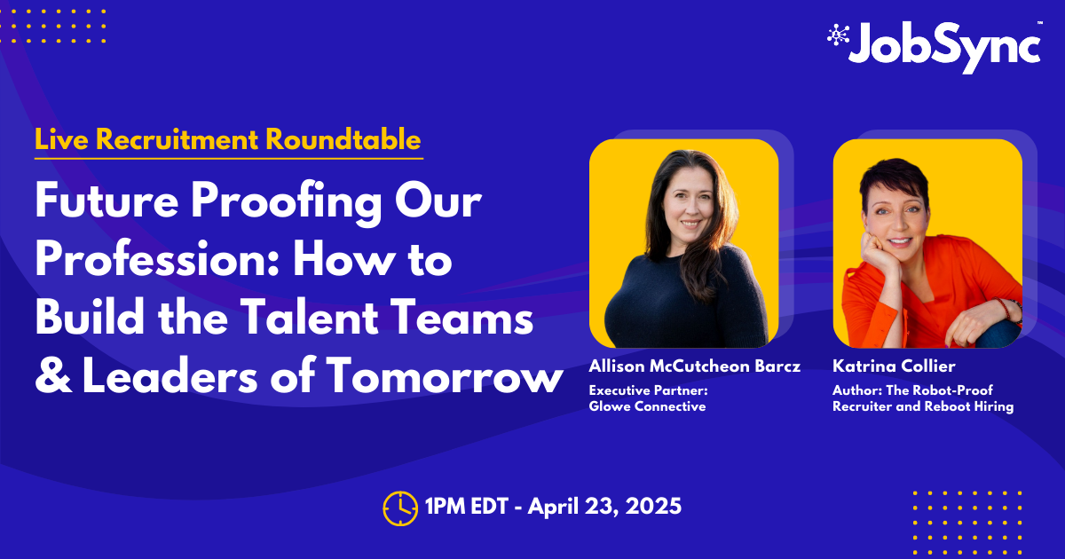 JobSync Roundtable: Future Proofing Our Profession: How to Build the Talent Teams & Leaders of ...
