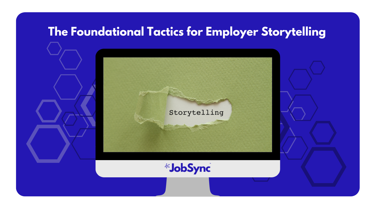 The Foundational Tactics for Employer Storytelling - JobSync